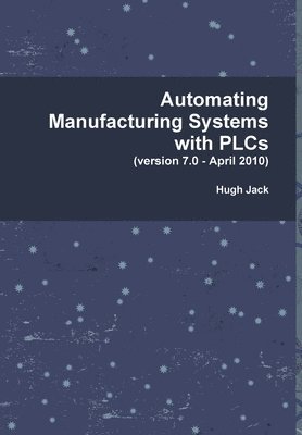 Automating Manufacturing Systems with PLCs - Hugh Jack - With printed ...