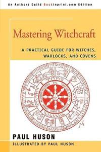 Mastering Witchcraft - Paul A Huson - Häftad (9780595420063) | Bokus