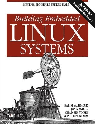 Building Embedded Linux Systems 2nd Edition - Karim Yaghmour, Jon Masters, Gilad Ben-Yossef ...