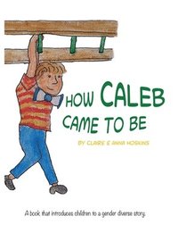 How Caleb Came To Be: A book that introduces children to a gender ...