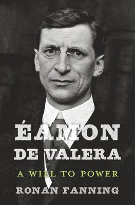 Éamon de Valera: A Will to Power - Ronan Fanning - Bok (9780674660380 ...