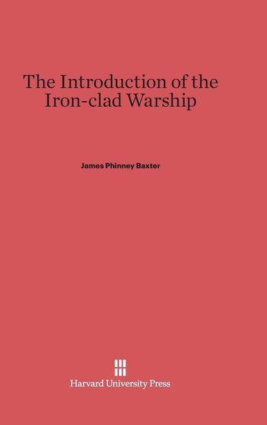 The Introduction of the Ironclad Warship - James Phinney Baxter - Bok ...