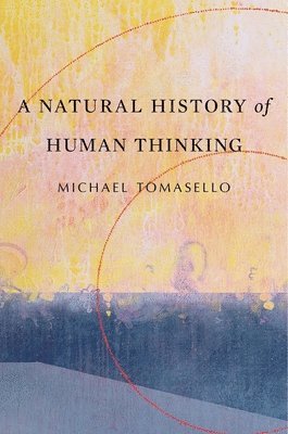 Natural History of Human Thinking - Michael Tomasello - Häftad ...