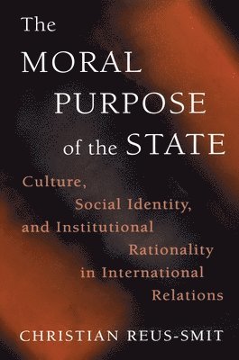 Moral Purpose of the State - Christian Reus-Smit - Häftad ...