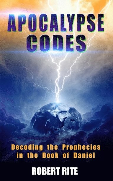 Apocalypse Codes: Decoding the Prophecies in the Book of Daniel: Unveiling End Time Messages ...