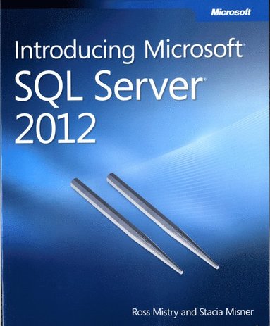 Introducing Microsoft SQL Server 2012 - Ross Mistry, Stacia Misner - Häftad (9780735665156) | Bokus