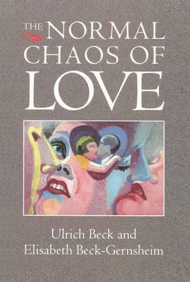 Normal Chaos of Love - Ulrich Beck, Elisabeth Beck-Gernsheim - Häftad ...