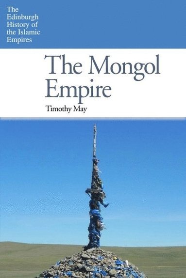 Mongol Empire - Timothy May - Bok (9780748642373) | Bokus