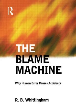 Blame Machine: Why Human Error Causes Accidents - Robert Whittingham ...