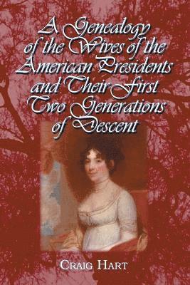 Genealogy of the Wives of the American Presidents and Their First Two ...