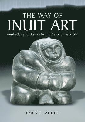 Way of Inuit Art - Emily E Auger - Häftad (9780786464128) | Bokus