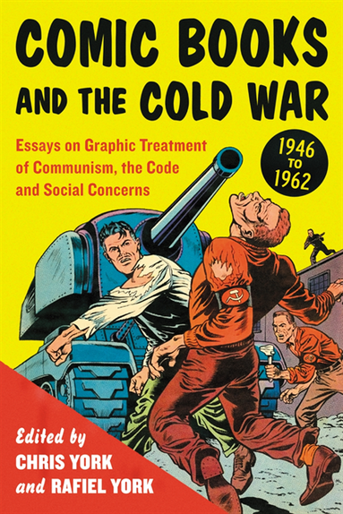 Comic Books and the Cold War, 1946-1962 - Ebok - York Chris York, York ...