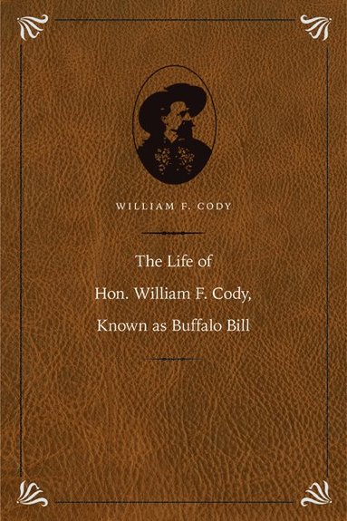 Life of Hon. William F. Cody, Known As Buffalo Bill - William F Cody ...