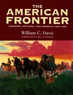 The American Frontier: Pioneers, Settlers, and Cowboys 1800-1899 ...