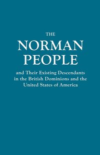 Norman People and Their Existing Descendants in the British Dominions ...