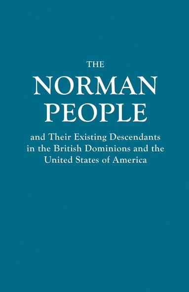 Norman People and Their Existing Descendants in the British Dominions ...