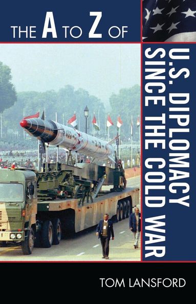 A to Z of U.S. Diplomacy since the Cold War - Tom Lansford - Häftad ...