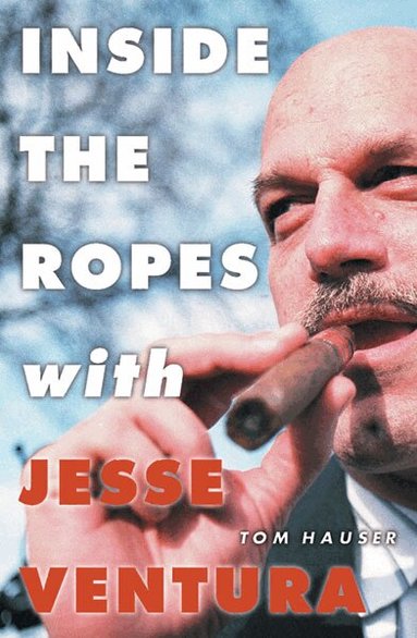 Hauser, T: Inside the Ropes with Jesse Ventura - Tom Hauser - Bok ...