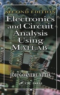 Electronics and Circuit Analysis Using MATLAB - John Okyere Attia - Bok (9780849318924) | Bokus