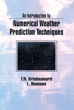 Introduction to Numerical Weather Prediction Techniques - T N Krishnamurti, Lahouari Bounoua, T ...