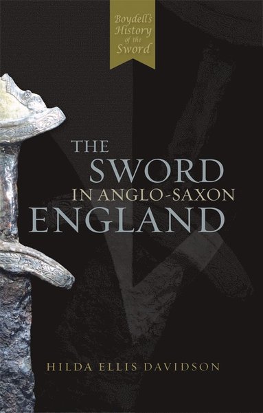 Sword in Anglo-Saxon England - Hilda R Ellis Davidson, Hilda R Ellis Davidson, Hilda Ellis ...
