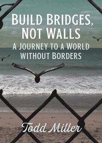Build Bridges, Not Walls - Todd Miller - Häftad (9780872868342) | Bokus