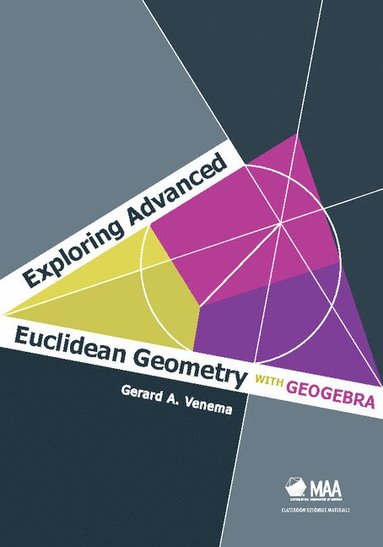 Exploring Advanced Euclidean Geometry with Geogebra - Gerard A Venema, Gerard A Venema - Bok ...