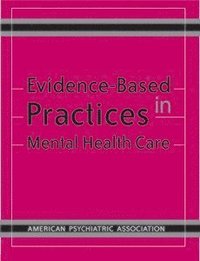 Evidence-Based Practices in Mental Health Care - American Psychiatric Association - Häftad ...