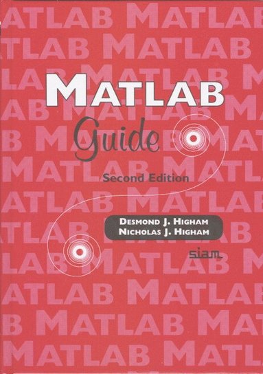 MATLAB Guide - Desmond J Higham, Nicholas J Higham, Desmond J Higham ...