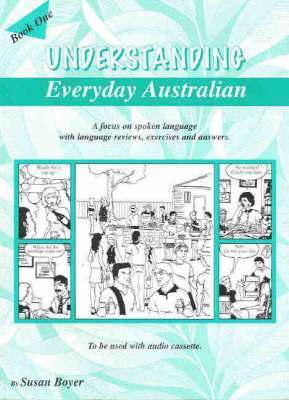 Understanding Everyday Australian - Book One: A focus on spoken language with language reviews ...