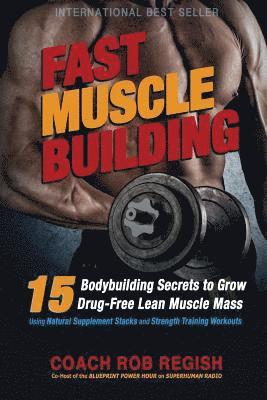 Fast Muscle Building: 15 Bodybuilding Secrets to Grow Drug-Free Lean ...