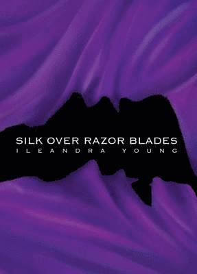 Silk Over Razor Blades - Ileandra Young - Häftad (9780992699550) | Bokus