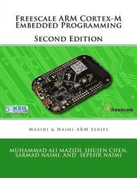 Freescale ARM Cortex-M Embedded Programming - Sarmad Naimi, Sepehr Naimi, Shujen Chen - Häftad ...