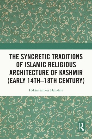 Syncretic Traditions of Islamic Religious Architecture of Kashmir (Early 14th -18th Century ...