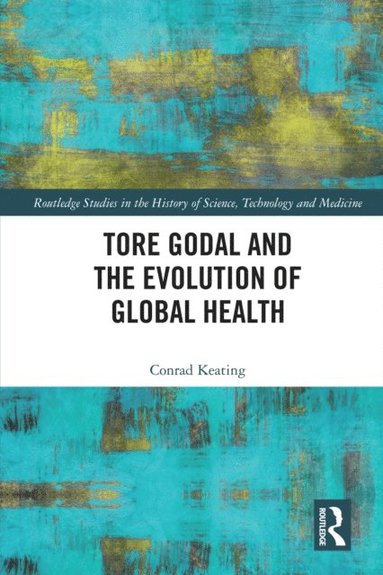 Tore Godal and the Evolution of Global Health - Ebok - Conrad Keating ...