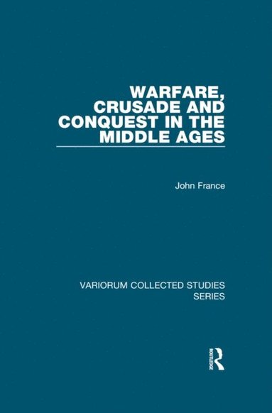 Warfare, Crusade and Conquest in the Middle Ages - Ebok - John France (9781000946970) | Bokus