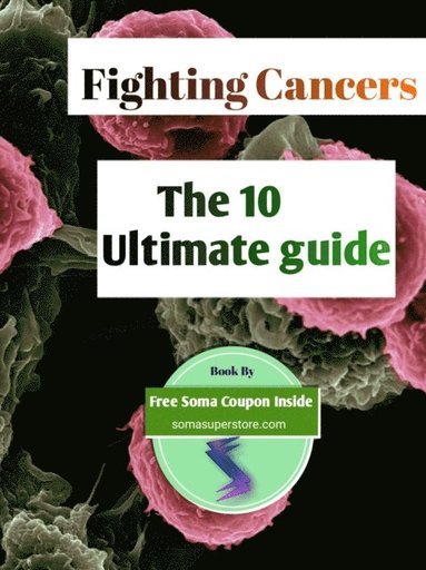 Fighting Cancer; The 10 Ultimate guide - Ebok - Soma Books ...