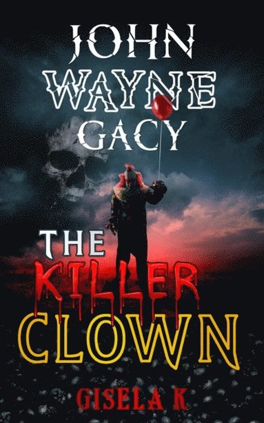 John Wayne Gacy: The Killer Clown - Ebok - Gisela K (9781005053970) | Bokus