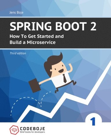 Spring Boot 2: How To Get Started and Build a Microservice - Third Edition - Ebok - Jens Boje ...