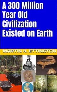300 Million Year Old Civilization Existed on Earth - Ebok - Martin ...