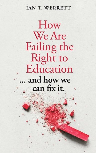 How We Are Failing the Right to Education - Ebok - Ian T Werrett ...