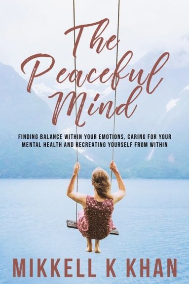 Peaceful Mind: Finding Balance within your Emotions, Caring for your ...