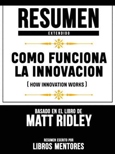 Resumen Extendido: Como Funciona La Innovacion (How Innovation Works ...