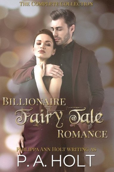 Billionaire Fairy Tale Romance: Complete Collection - Ebok - P A Holt ...