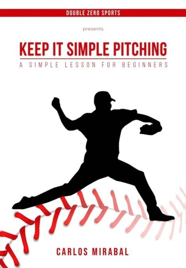 Keep It Simple Pitching: A Simple Lesson for Beginners - Ebok - Carlos Mirabal (9781005558819 ...