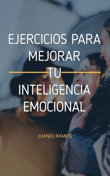 Ejercicios para mejorar tu inteligencia emocional - Ebok - Juanjo Ramos (9781005608552) | Bokus
