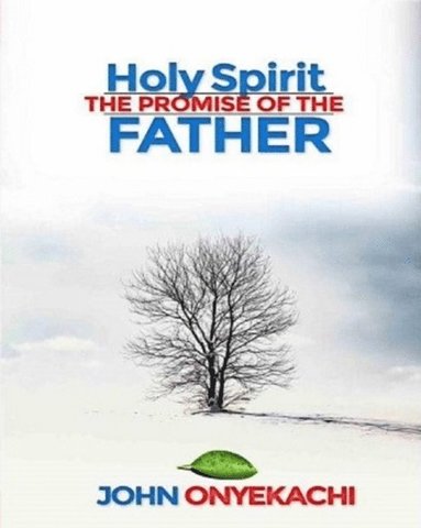 Holy Spirit: The Promise of the Father - Ebok - John Onyekachi ...