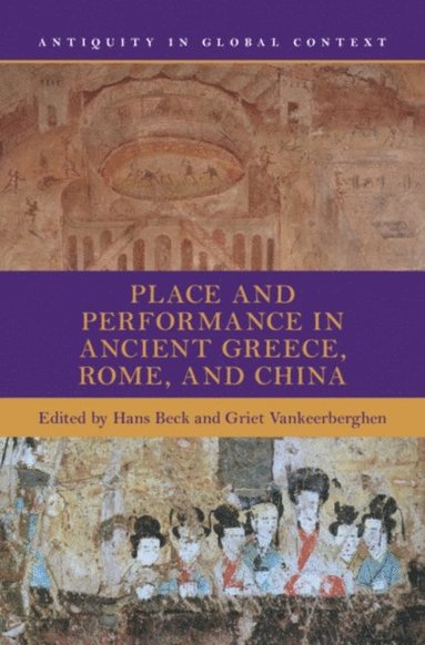 Place and Performance in Ancient Greece, Rome, and China - Ebok - Hans ...