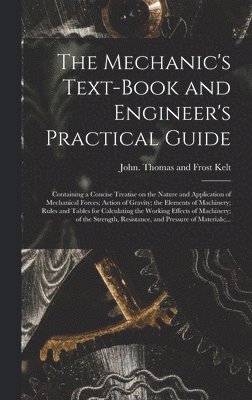 Mechanic's Text-book and Engineer's Practical Guide - Thomas And Frost John Kelt - Bok ...