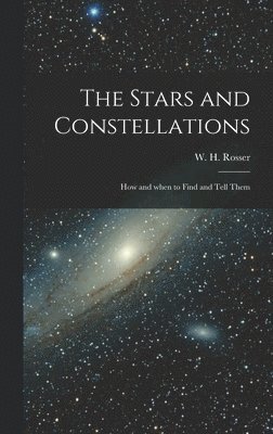Stars and Constellations; How and When to Find and Tell Them - W H ...